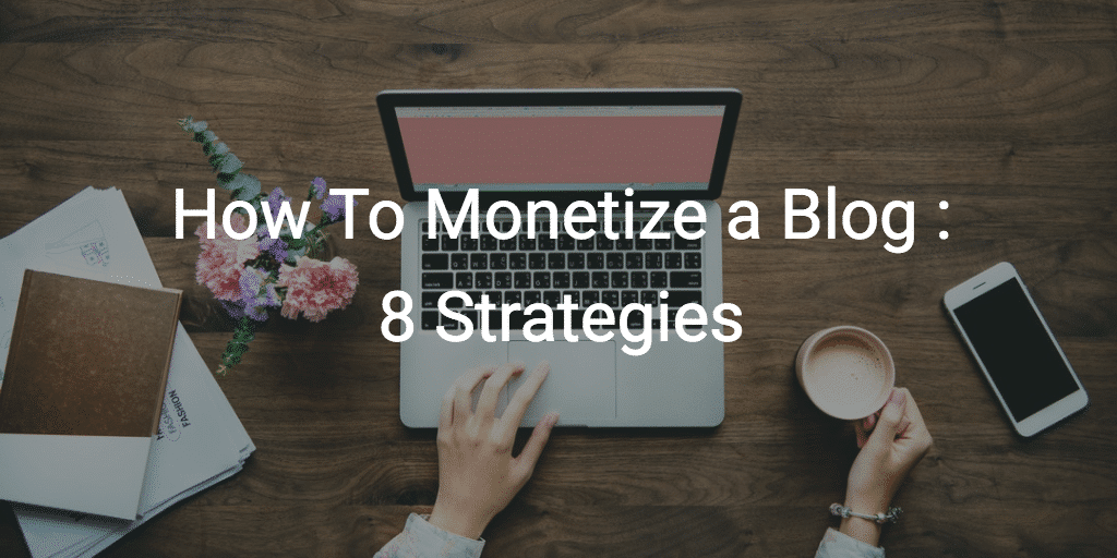 Payfacile.com | Blog | How To Monetize a Blog : 8 Strategies